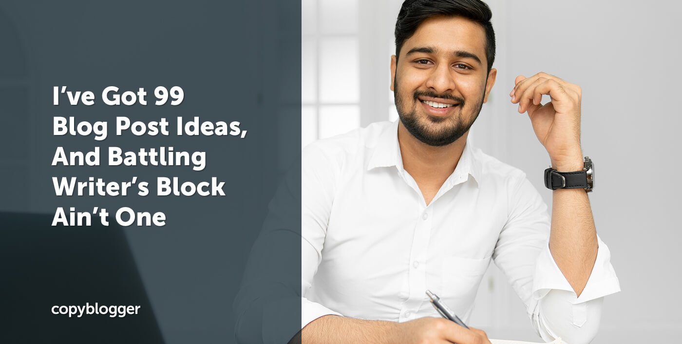 I've Got 99 Blog Post Ideas, and Battling Writer's Block Ain't One [for ...